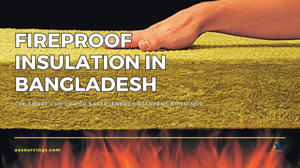 Fireproof Insulation in Bangladesh: The Smart Choice for Safer, Energy ...